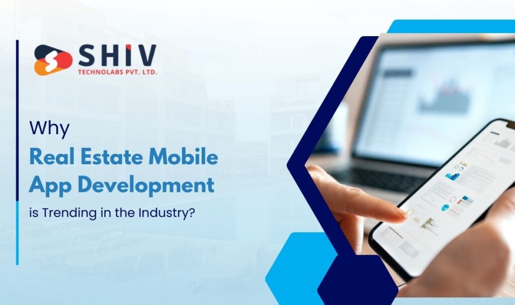 Real Estate Mobile App Development - Everything you need to Know!